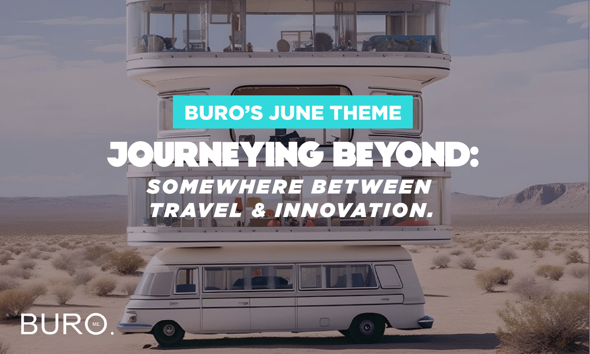 INTRODUCING BURO’S JUNE THEME: SOMEWHERE BETWEEN TRAVEL & INNOVATION ...